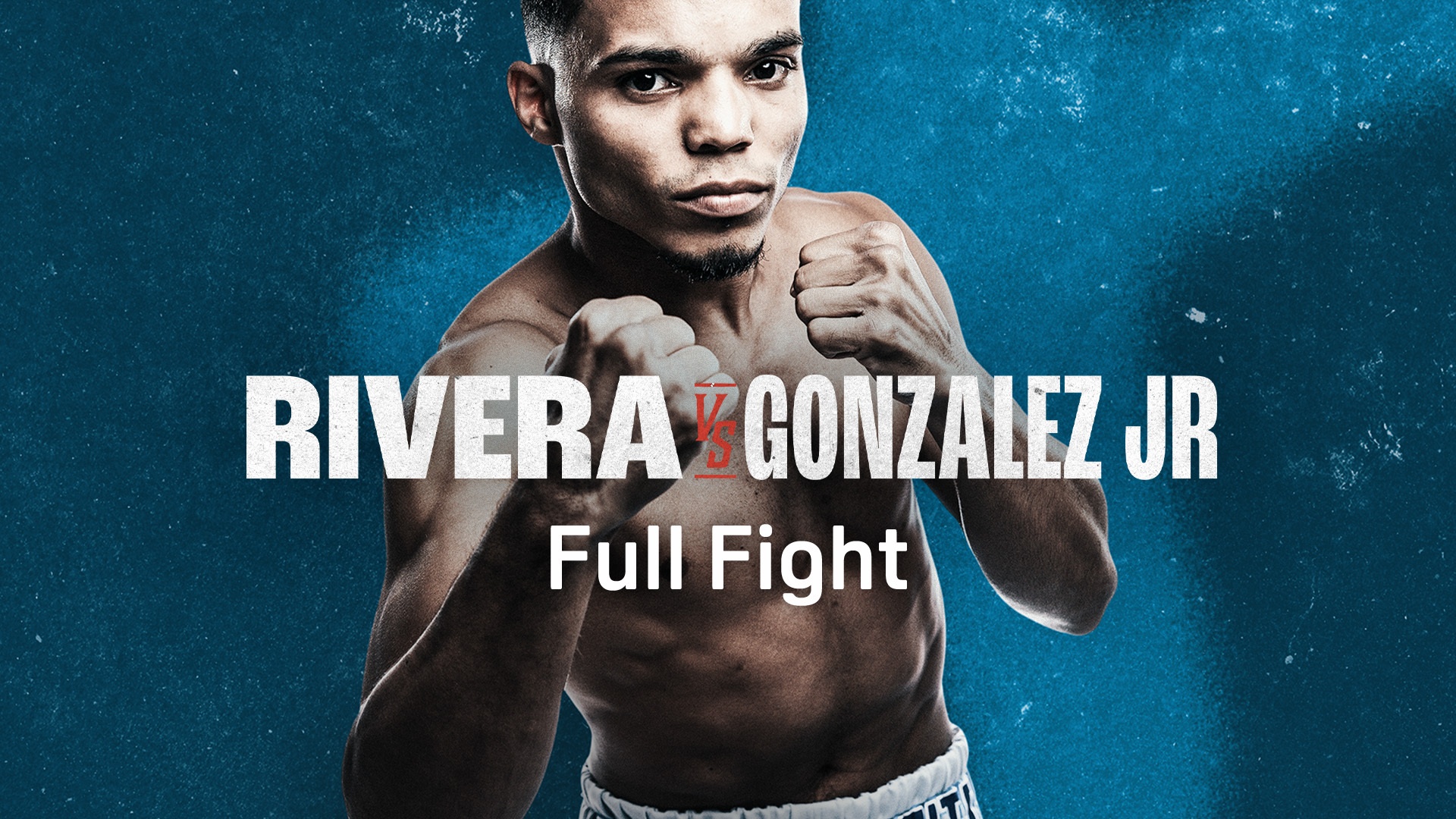 Rivera vs. Gonzalez: Full Fightを今すぐ観戦 | DAZN JP