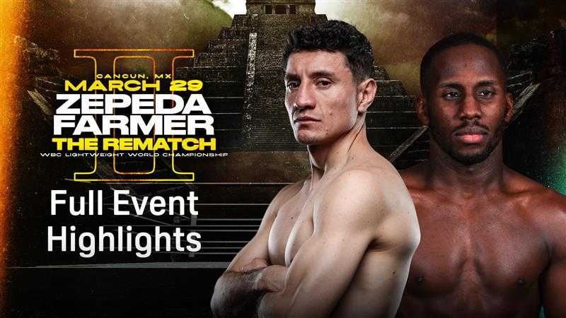 Watch Zepeda vs. Farmer 2: Full Event Highlights Online | DAZN CA