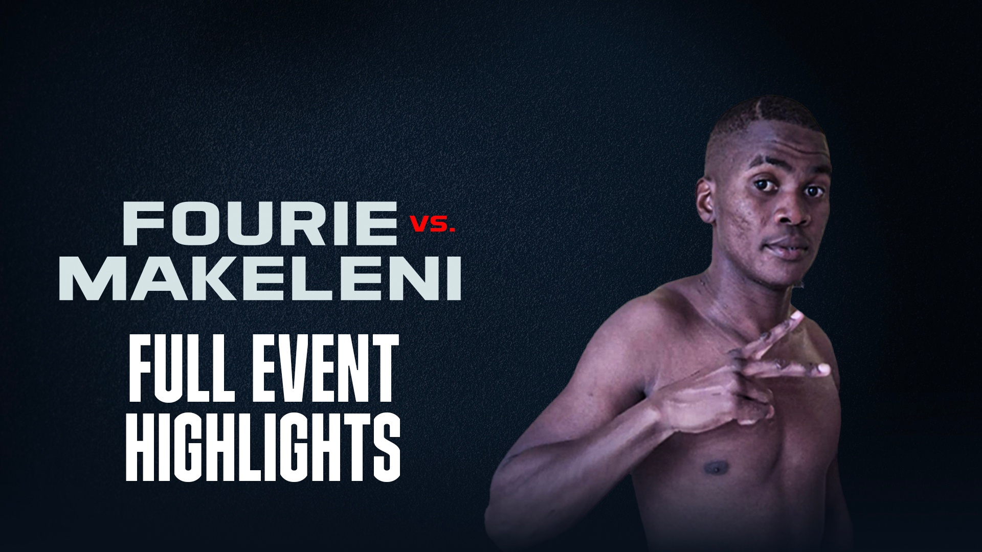 Watch Fourie vs. Makeleni: Full Event Highlights Online | DAZN ES