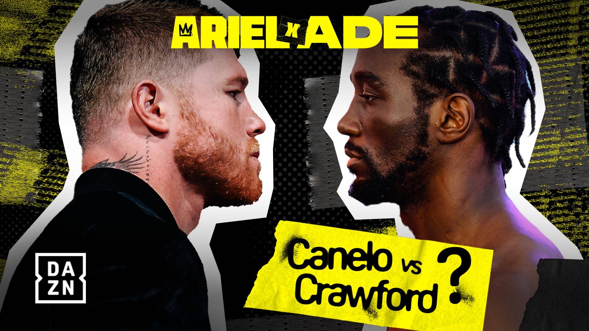 Watch Ariel x Ade: The Boxing Show | Ep. 11 (Let's Talk Canelo vs. Crawford) Live Stream | DAZN IQ