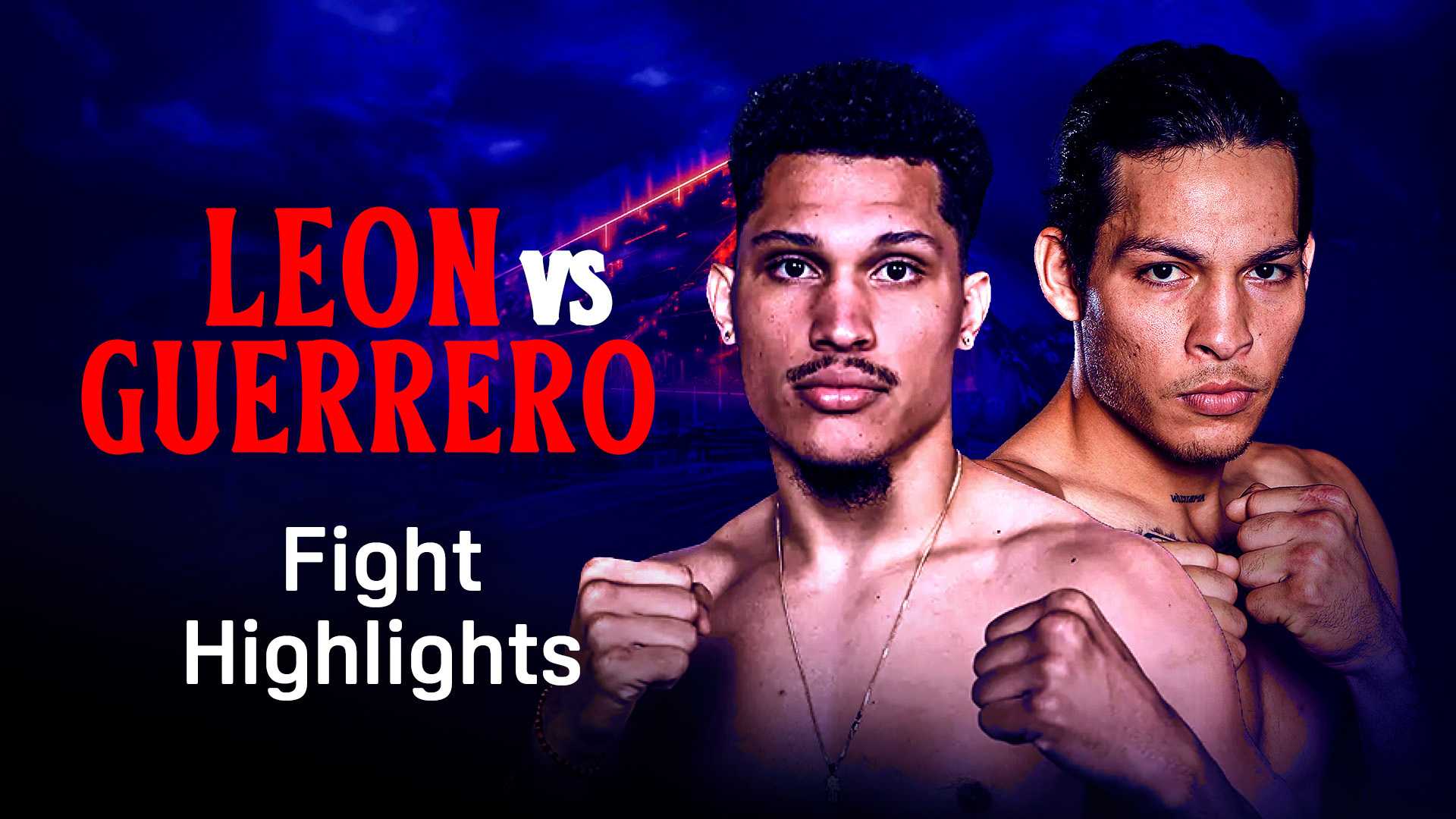 Watch Leon vs. Guerrero: Fight Highlights Online | DAZN JO
